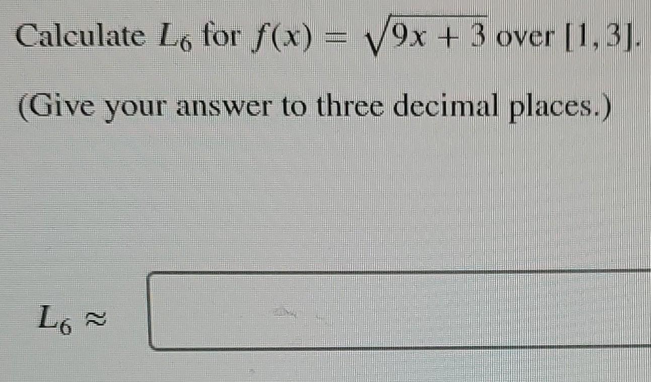 Solved Calculate L6 for f(x)=9x+3 over [1,3] (Give your | Chegg.com