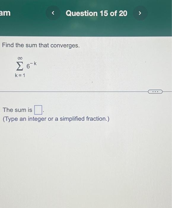 Solved Find the sum that converges. ∑k=1∞6−k The sum is | Chegg.com