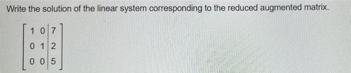 Solved Write the solution of the linear system corresponding | Chegg.com