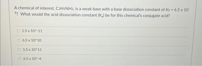 Solved A chemical of interest, C2H5NH2, is a weak base with | Chegg.com