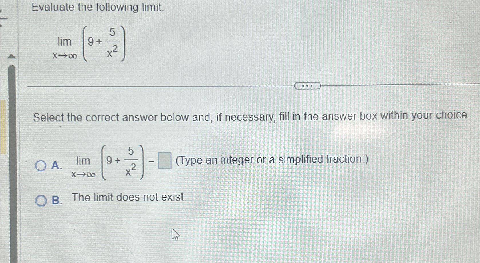 Solved Evaluate the following limit.limx→∞(9+5x2)Select the | Chegg.com