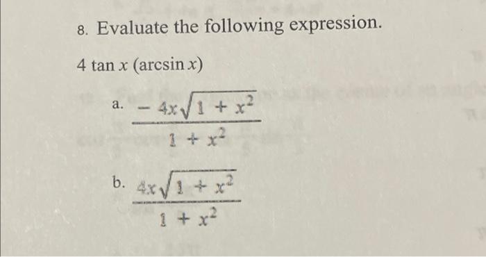 Solved 8. Evaluate the following expression. 4 tan x (arcsin | Chegg.com