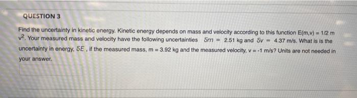 Solved QUESTION 3 Find the uncertainty in kinetic energy. | Chegg.com