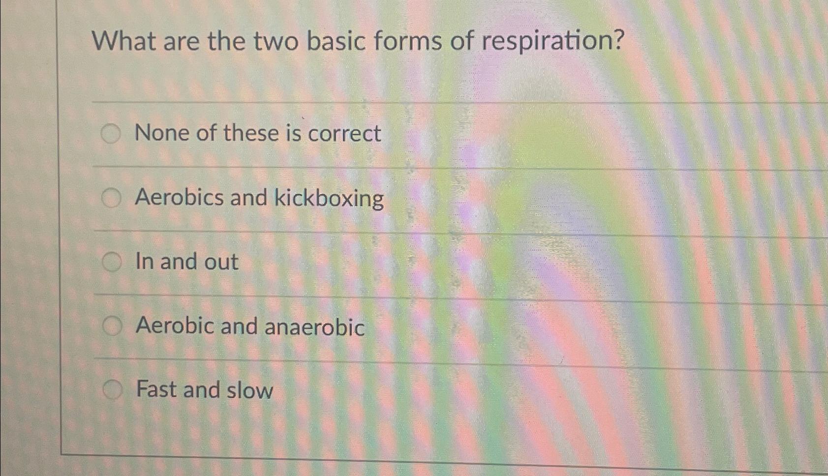 Solved What are the two basic forms of respiration?None of | Chegg.com