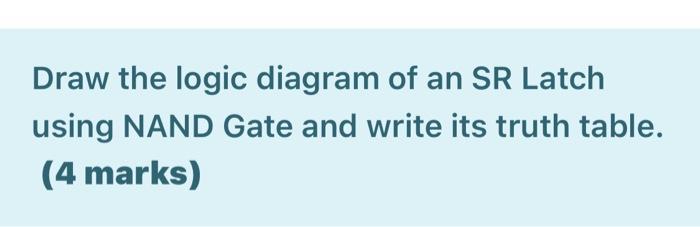 Solved Draw the logic diagram of an SR Latch using NAND Gate | Chegg.com