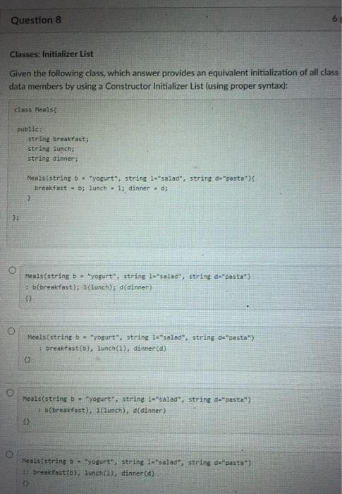 Solved Question 8 Classes: Initializer List Given the | Chegg.com