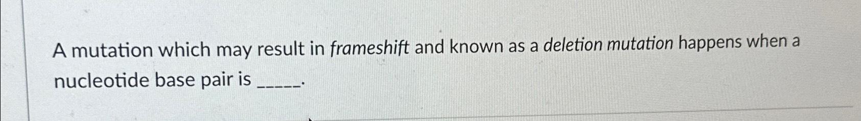 Solved A mutation which may result in frameshift and known | Chegg.com