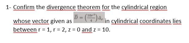Solved 1- Confirm the divergence theorem for the cylindrical | Chegg.com