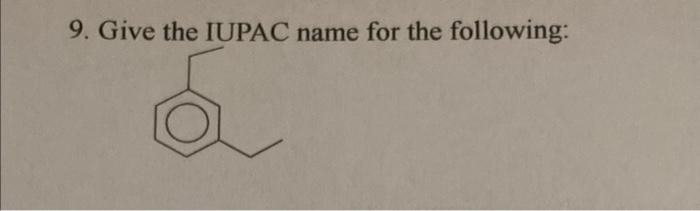 Solved 9. Give the IUPAC name for the following: | Chegg.com