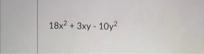 Solved 18x2+3xy−10y2 | Chegg.com