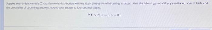 Solved Assume the random variable Xhas a binomial | Chegg.com