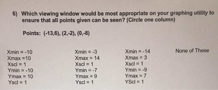 Solved 6) Which viewing window would be most appropriate on | Chegg.com