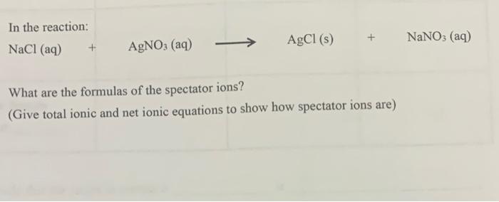 Solved In The Reaction Nacl Aq Agno3 Aq Agcl S Nano3 Aq