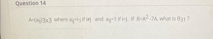 A=(aij)3×3 where aij=i−j if i =j and aij=1 if i=j. If | Chegg.com