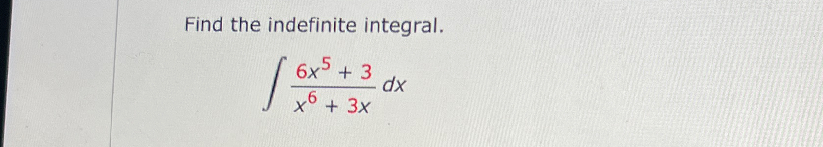 Solved Find the indefinite integral.∫﻿﻿6x5+3x6+3xdx | Chegg.com
