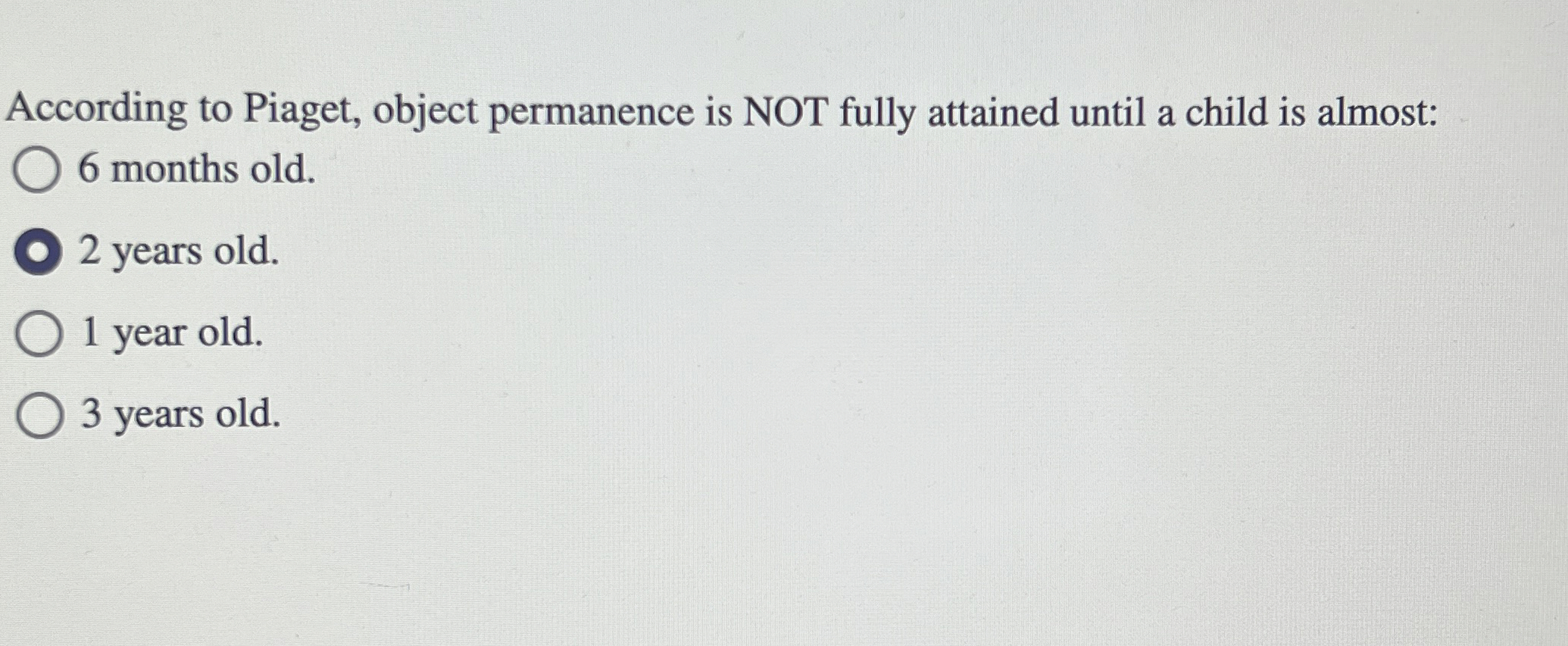 Solved According to Piaget, object permanence is NOT fully | Chegg.com