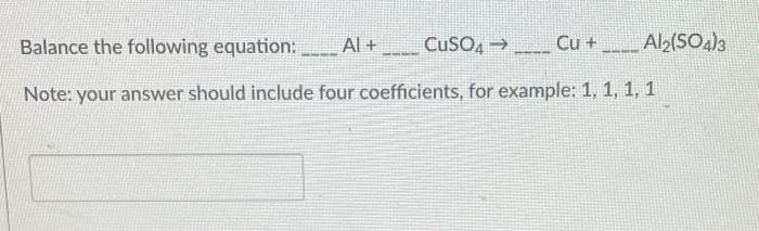 Solved Balance the following equation: Al + CuSO4 → Cu + | Chegg.com