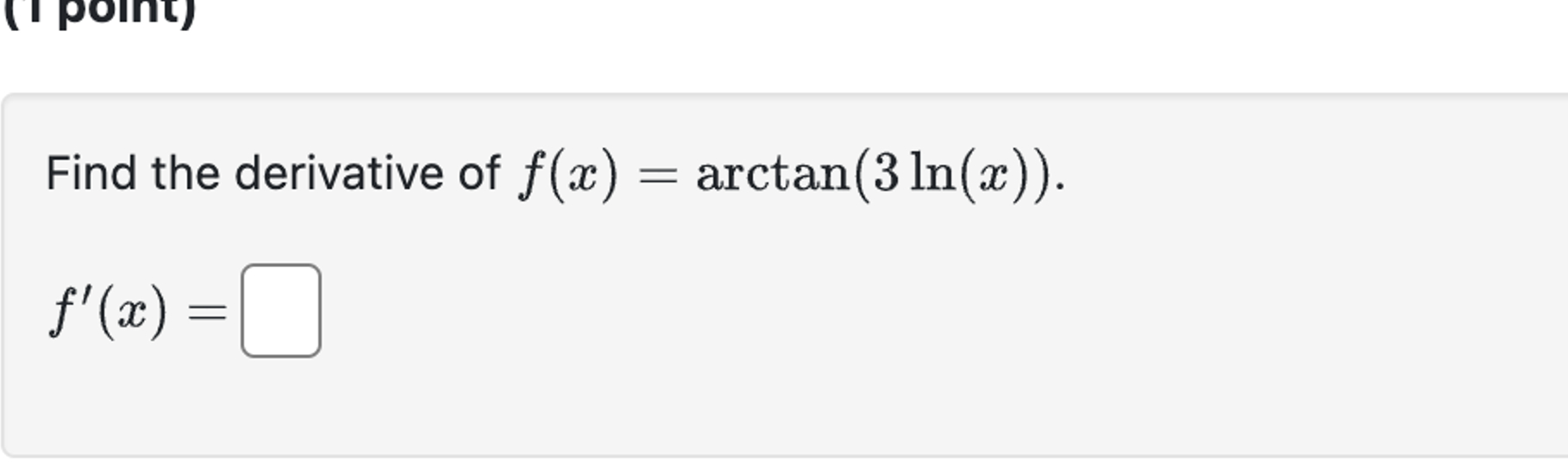 Solved Find the derivative of f(x)=arctan(3ln(x)).f'(x)= | Chegg.com