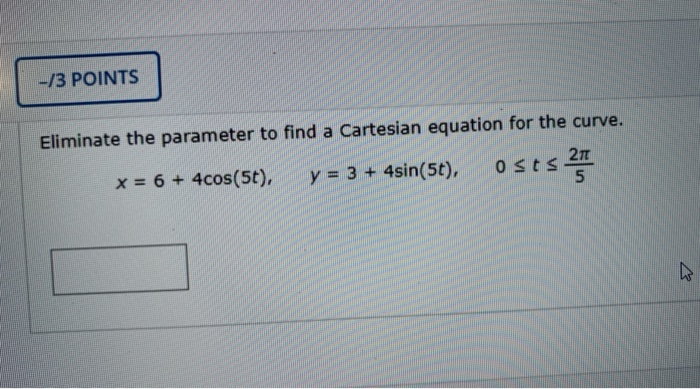 Solved Eliminate the parameter to find a cartesian equation | Chegg.com