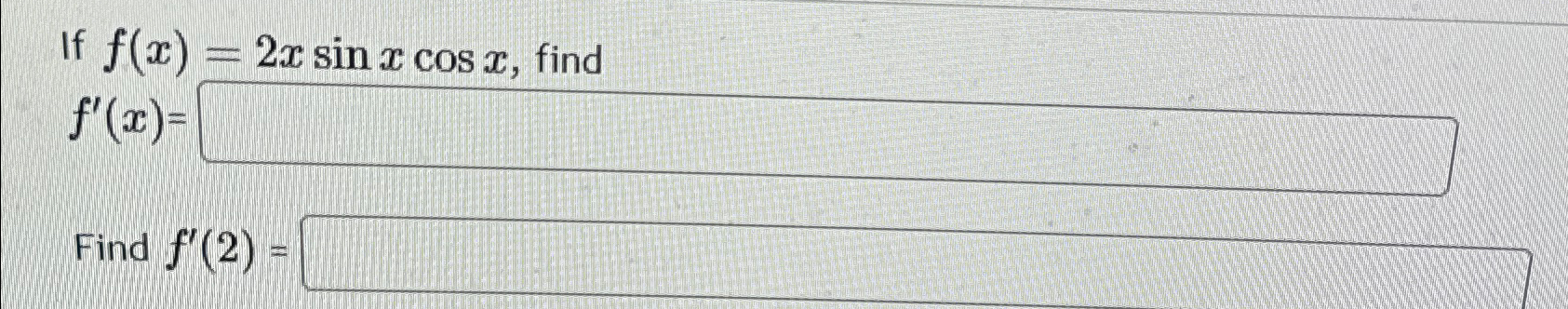 Solved If f(x)=2xsinxcosx, ﻿findf'(x)=Find f'(2)= | Chegg.com
