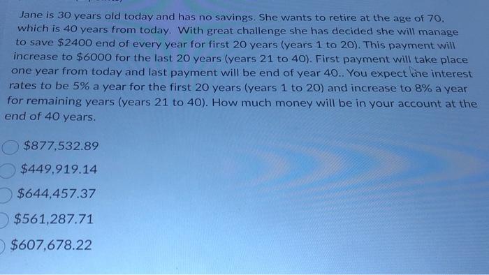 Solved Jane is 30 years old today and has no savings. She | Chegg.com