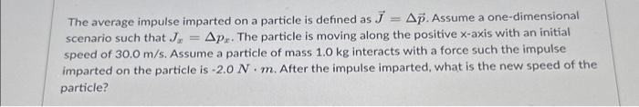 Solved The average impulse imparted on a particle is defined | Chegg.com