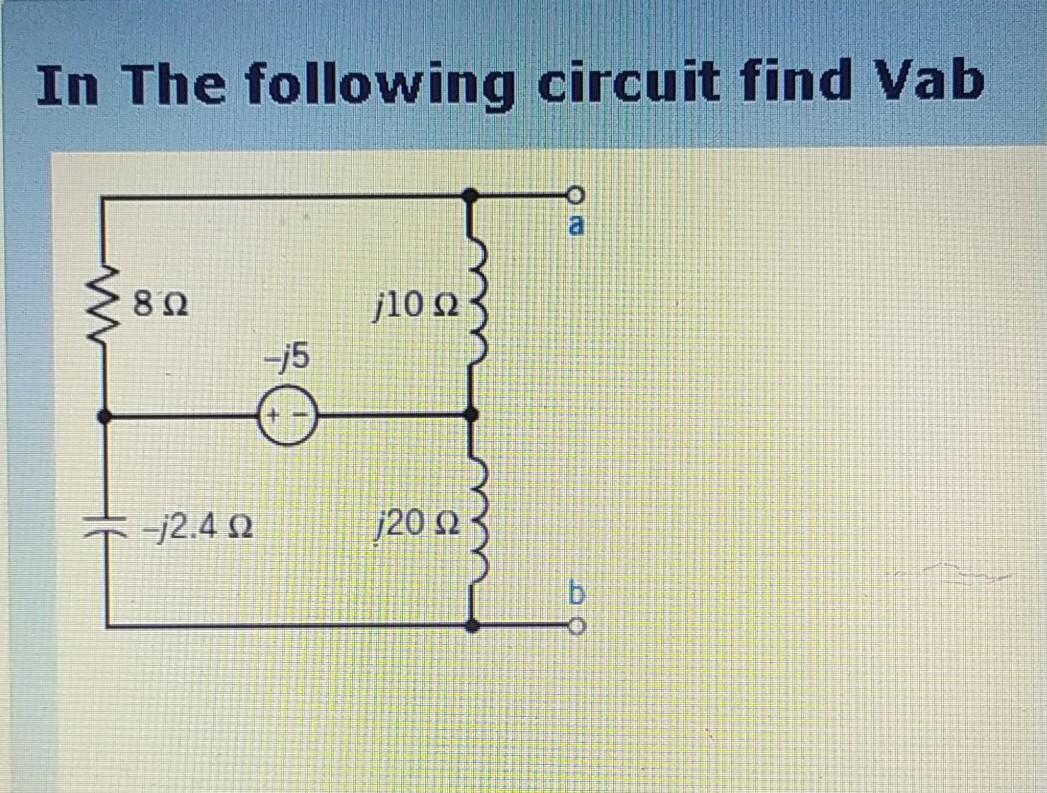Solved In The following circuit find Vab O a s 8Ω j10 Ω -j5 | Chegg.com