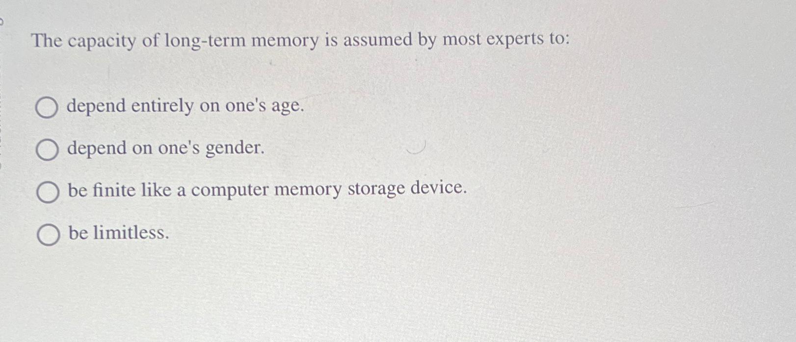 Solved The capacity of long-term memory is assumed by most | Chegg.com