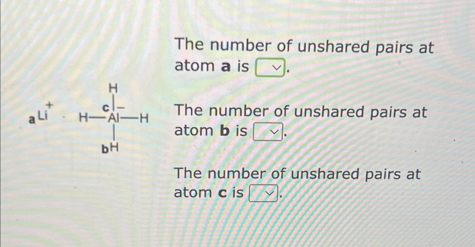 Solved The number of unshared pairs at atom a ﻿isThe number | Chegg.com