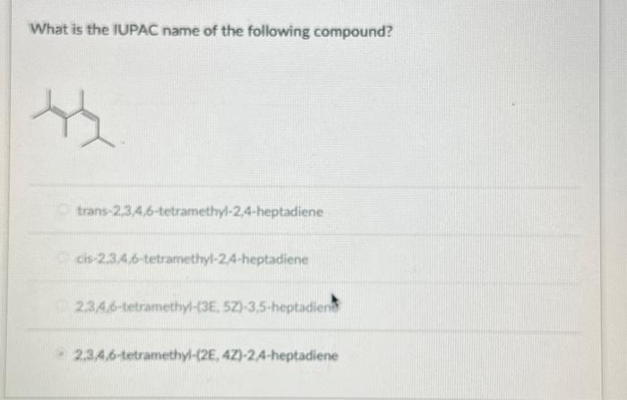 Solved What is the IUPAC name of the following compound? | Chegg.com
