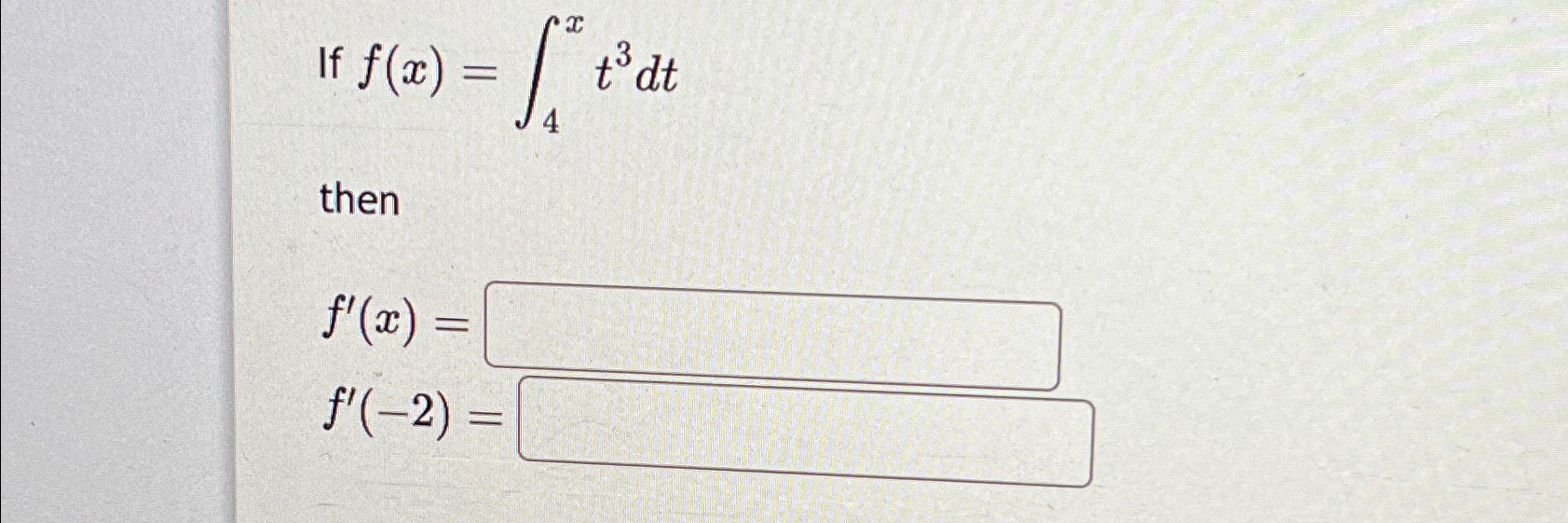 Solved If f(x)=∫4xt3dtthenf'(x)=f'(-2)= | Chegg.com