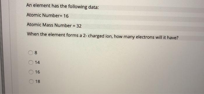 Solved An element has the following data: Atomic Number= 16 | Chegg.com