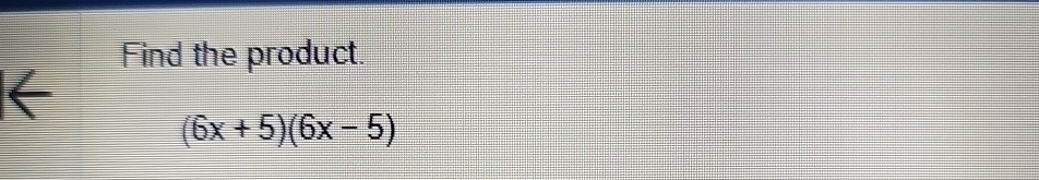 Solved Find the product.(6x+5)(6x-5) | Chegg.com
