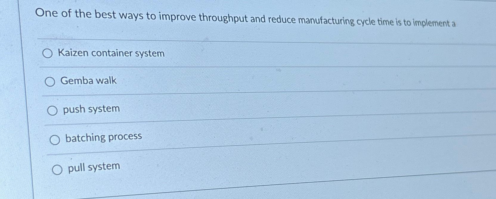 Solved One of the best ways to improve throughput and reduce | Chegg.com