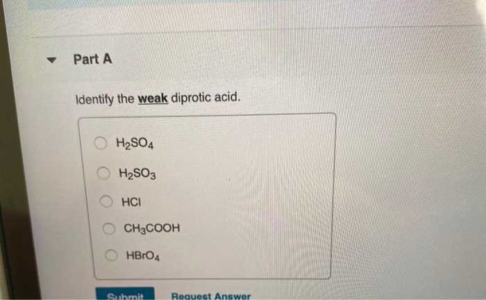 Solved Part A Identify the weak diprotic acid. O H2SO4 O | Chegg.com