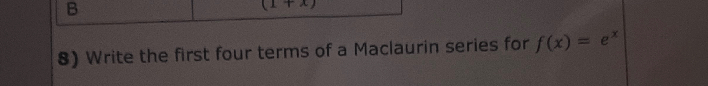 Solved Write the first four terms of a Maclaurin series for | Chegg.com