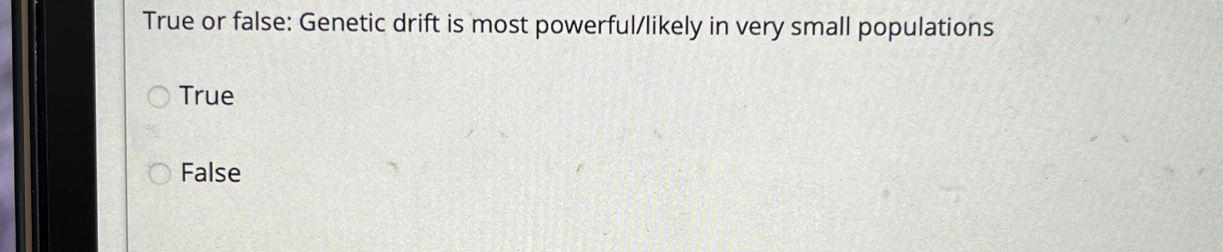 Solved True or false: Genetic drift is most powerful/likely | Chegg.com