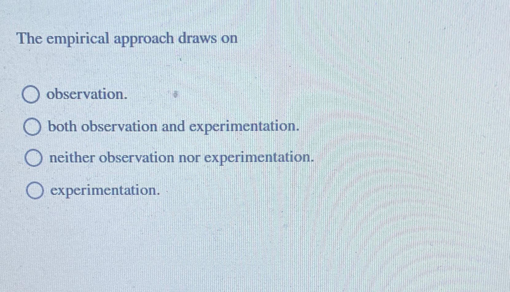 Solved The empirical approach draws onobservation.both | Chegg.com