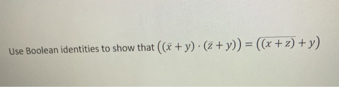 Solved Use Boolean identities to show that ((x + y) · (7 + | Chegg.com