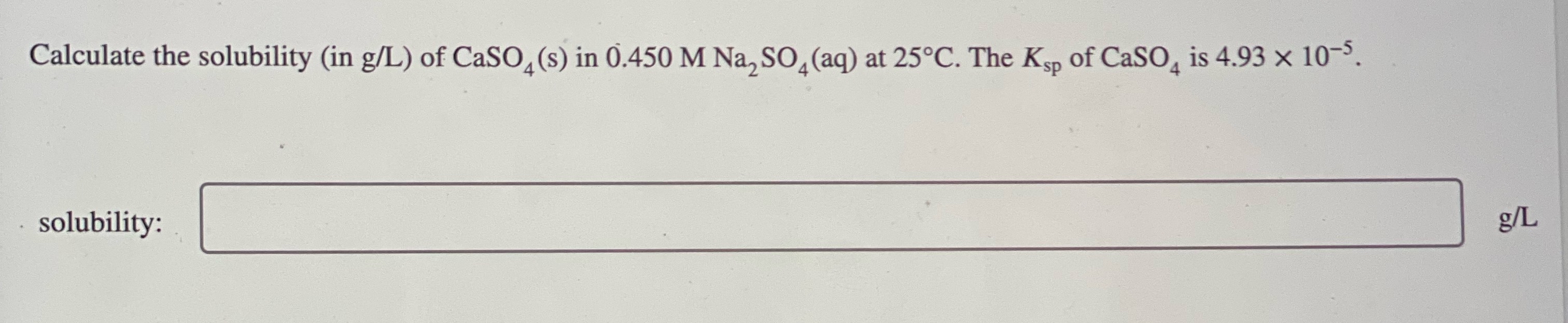 Solved Calculate the solubility (in gL ) ﻿of CaSO4 (s) ﻿in | Chegg.com