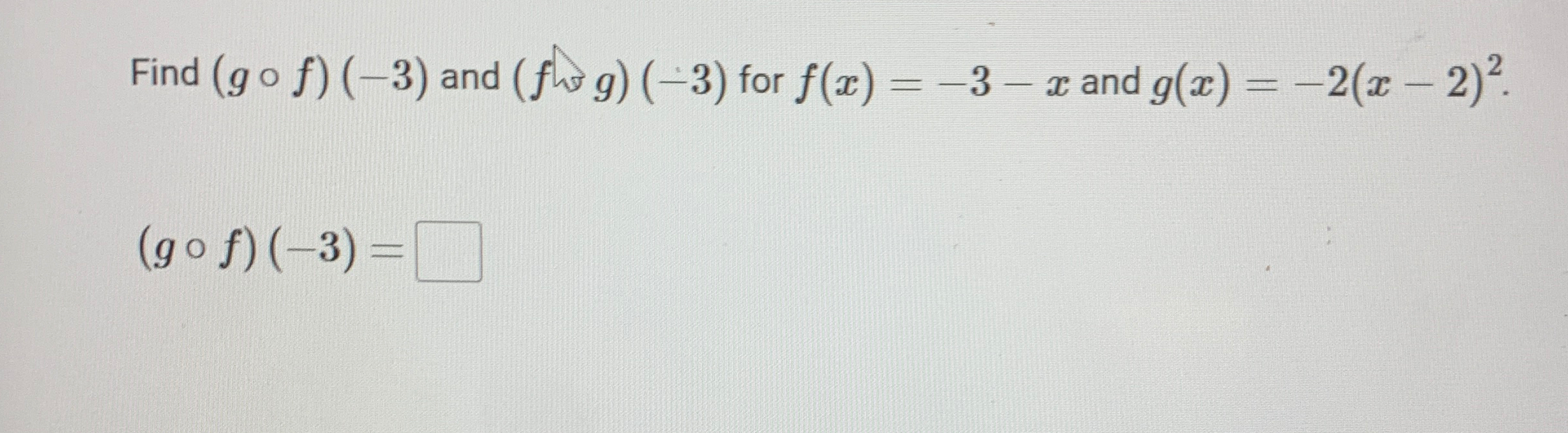 Find (g@f)(-3) ﻿and (fhg)(-3) ﻿for f(x)=-3-x ﻿and | Chegg.com