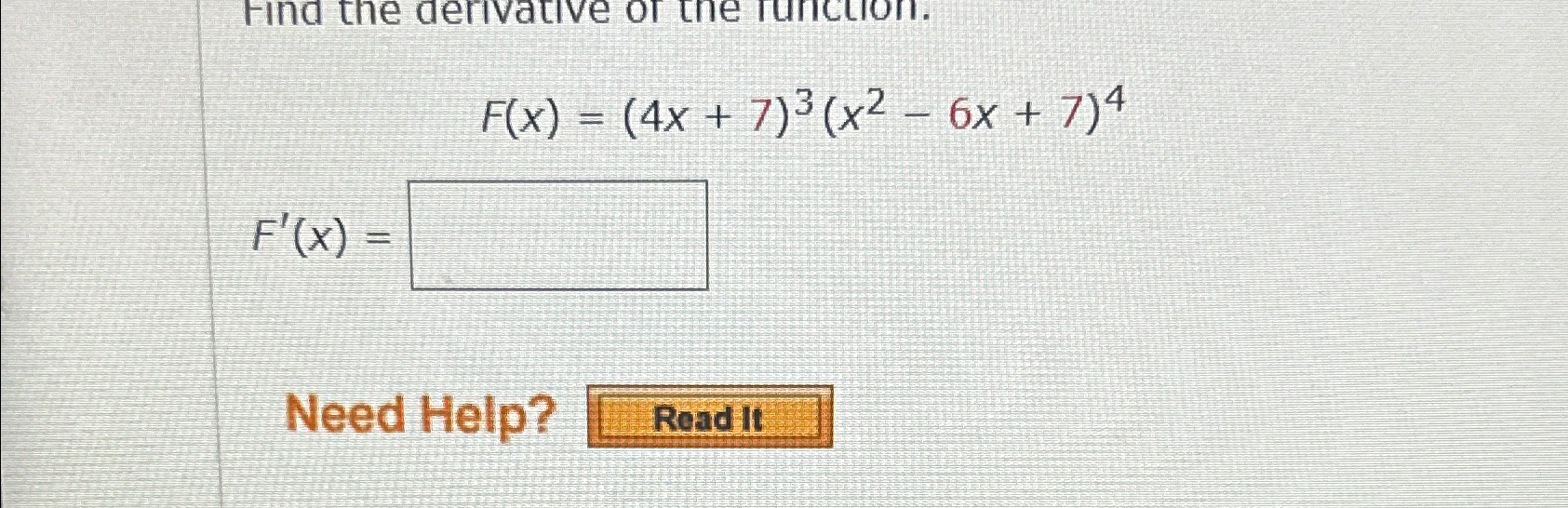 Solved F(x)=(4x+7)3(x2-6x+7)4F'(x)=Need Help? | Chegg.com