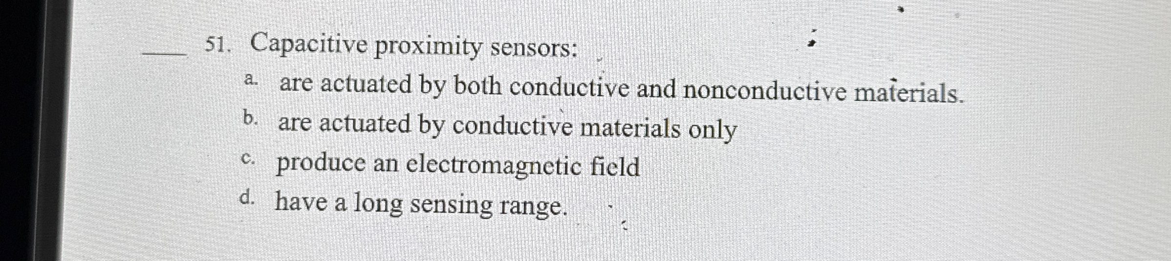 q, 51. ﻿Capacitive proximity sensors:a. ﻿are actuated | Chegg.com
