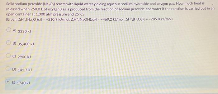 Solved Solid sodium peroxide (Na2O2) reacts with liquid | Chegg.com