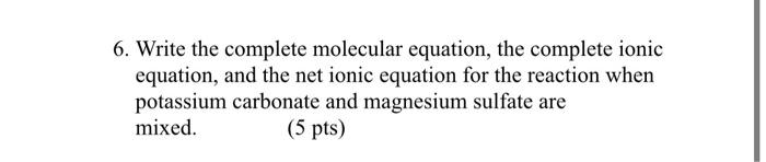 Solved 6. Write the complete molecular equation, the | Chegg.com Solved 6. Write the complete molecular equation, the | Chegg.com