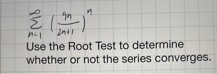 Solved ∑n=1∞(2n+19n)n Use the Root Test to determine whether | Chegg.com