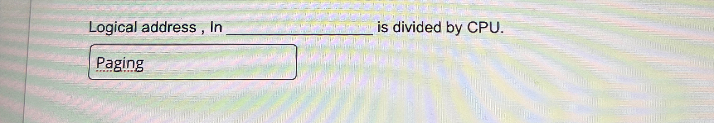 Solved Logical address, In q, ﻿is divided by CPU. | Chegg.com