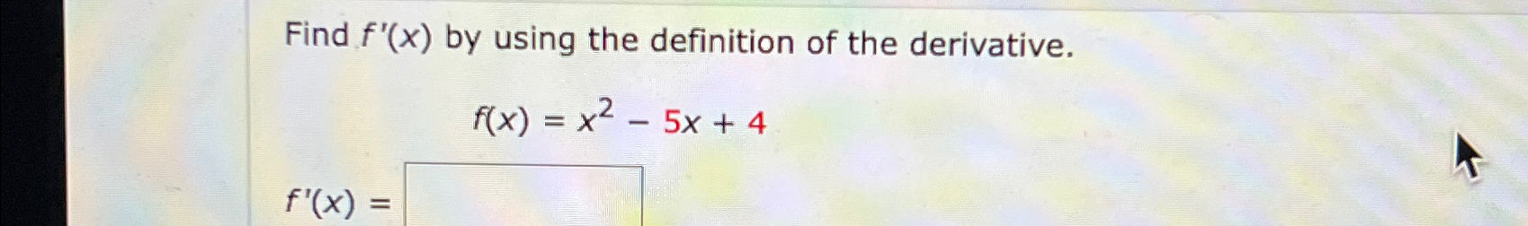 Solved Find f'(x) ﻿by using the definition of the | Chegg.com