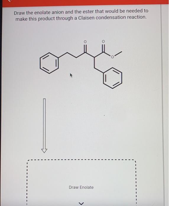 Solved Draw the enolate anion and the ester that would be | Chegg.com