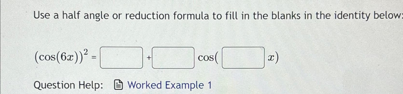 Solved Use a half angle or reduction formula to fill in the | Chegg.com
